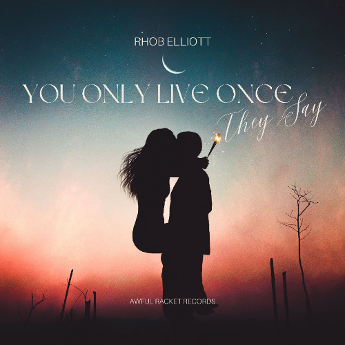 Stream YOU ONLY LIVE ONCE THEY SAY by Rhob Elliott - Songwriter ...
