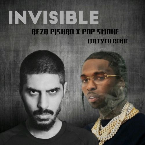 Stream INVISIBLE Reza Pishro x Pop Smoke (ITATYCH Remix) by ITATYCH ...