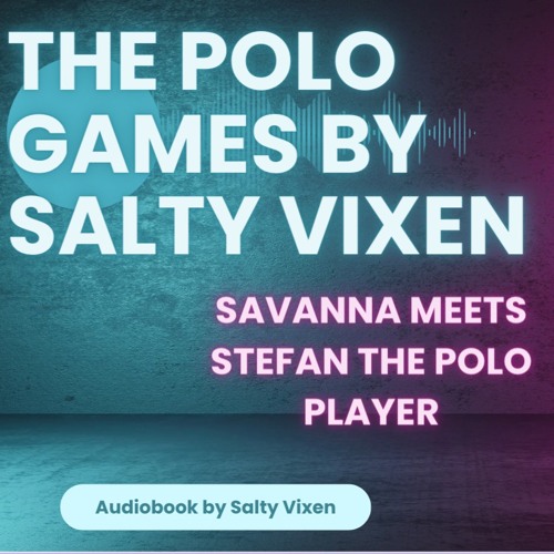 Stream The Polo Games Chapter 2 part 1 - Savannah meets Stefan, the ...