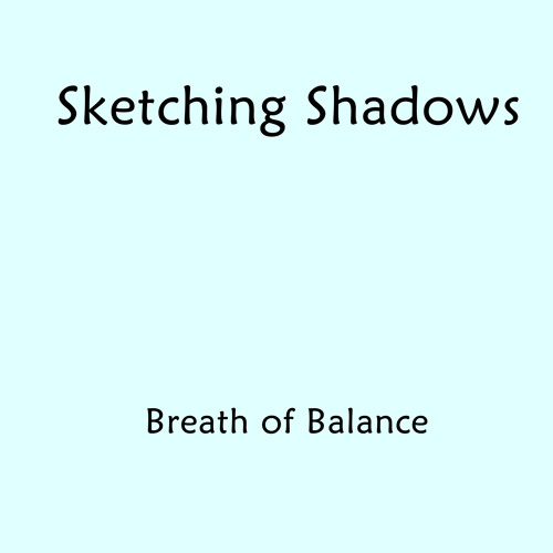 Stream Breath of Balance by Sketching Shadows | Listen online for free ...
