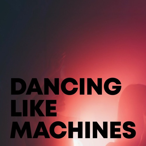 Stream DANCING LIKE MACHINES by BLACK TABLE | Listen online for free on ...