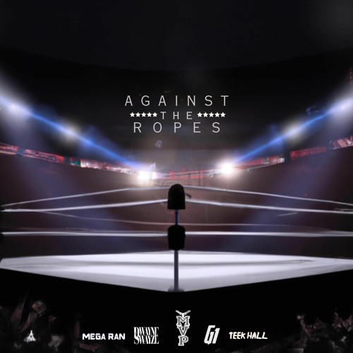 Stream Against the Ropes (feat. Mega Ran, Dwayne Swayze, Teek Hall ...