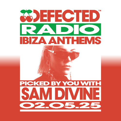 Sam Divine - Defected Radio Show 462 (Ibiza Anthems) 2025-05-02