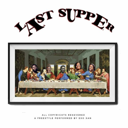 Stream Last Supper by Exo Xan | Listen online for free on SoundCloud