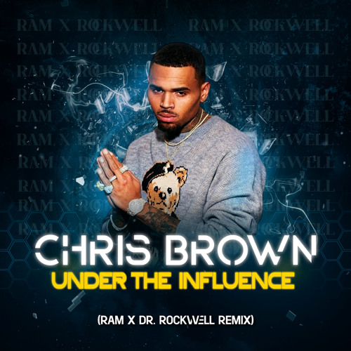 Listen to Chris Brown - Under The Influence (RAM X Dr. Rockwell Remix ...