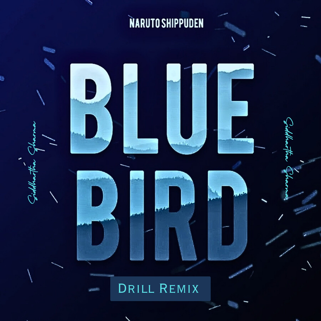 Stream Blue Bird (NARUTO) - Drill Remix Free DL by Siddhartha Sharma ...