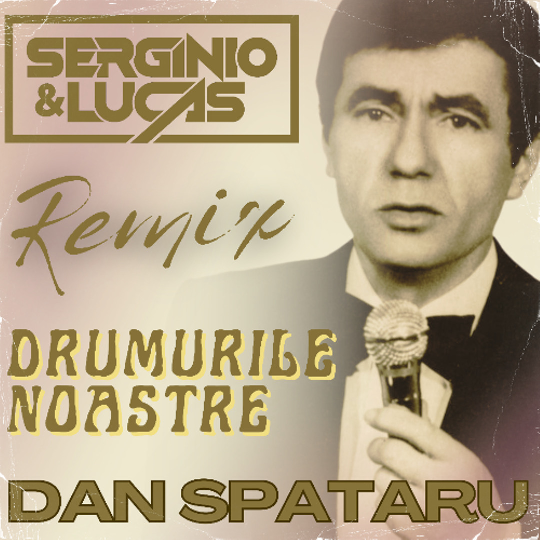 Stream DAN SPATARU - DRUMURILE NOASTRE (SERGINIO & LUCAS REMIX) by S E ...