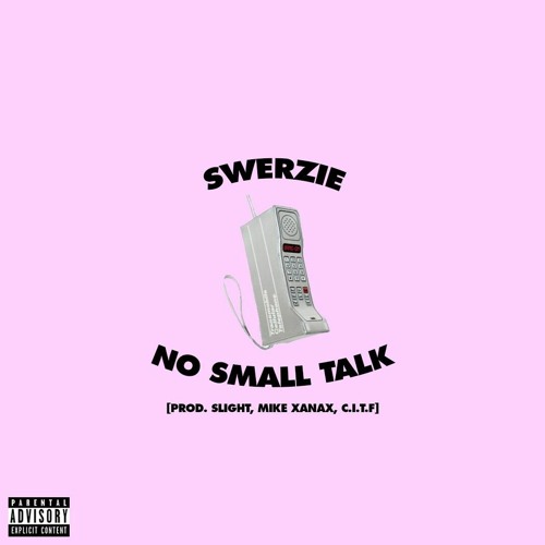 Stream Swerzie - NO SMALL TALK [Prod. SLIGHT, MIKE XANAX, C.I.T.F] by Swerzie Archive | Listen ...