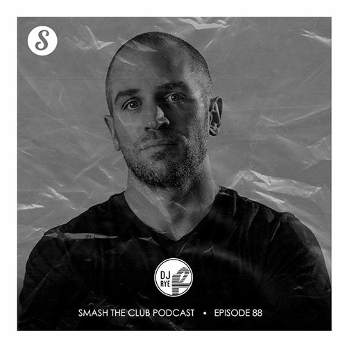 Stream DJ Rye - Smash The Club Podcast (Episode 88) by @smashtheclub ...