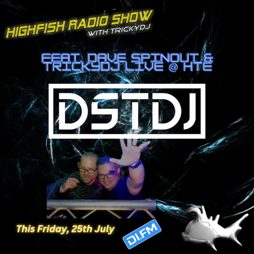 Stream Highfish Radio Show July 2025, featuring Dave Spinout & TrickyDJ, live at HTE Weekender ...