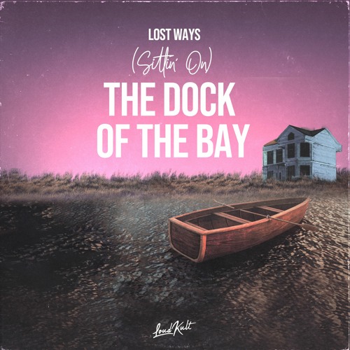 Stream Lost Ways - (Sittin' On) the Dock of the Bay by LoudKult | Listen online for free on ...