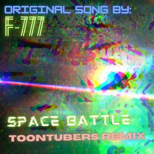 Stream F-777 - Space Battle (ToonTubers Remix) by ToonTubers | Listen online for free on SoundCloud