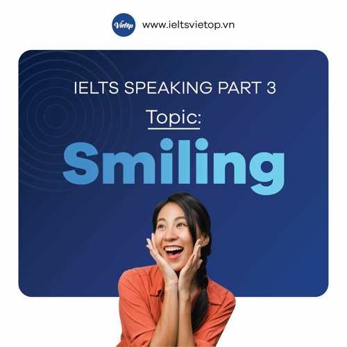 Stream Part 3 Smiling by IELTS VIETOP | Listen online for free on ...