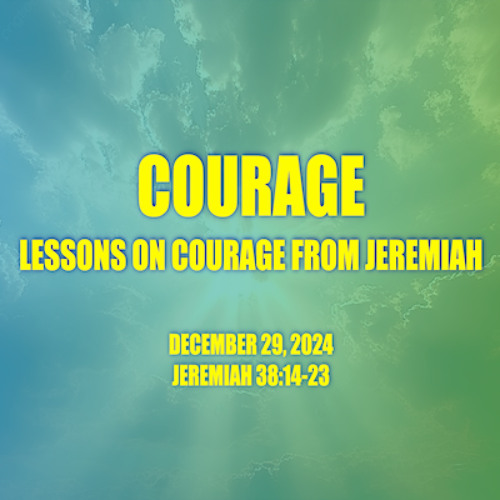 Stream Courage: Lessons on Courage from Jeremiah (Jeremiah 38) 12-29 ...