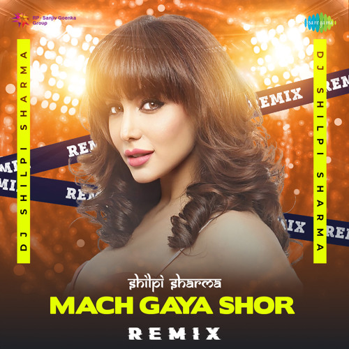 Stream Mach Gaya Shor - Remix by DJ Shilpi Sharma | Listen online for ...