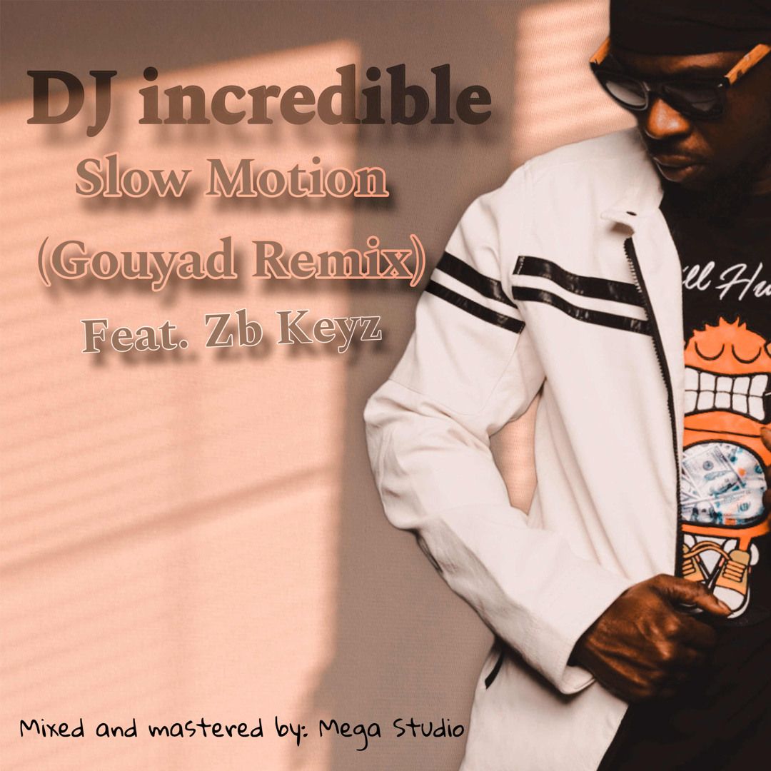Stream DJ incredible - Slow Motion (Gouyad Remix) Feat. Zb Keyz by Dj ...