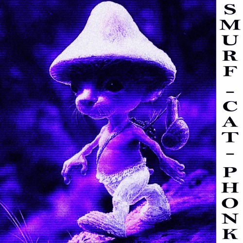 Stream SMURF CAT PHONK (WE LIVE WE LOVE WE LIE) [ULTRA SLOWED] by ...
