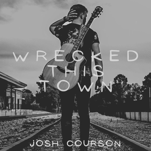 Stream Wrecked This Town by Josh Courson | Listen online for free on ...