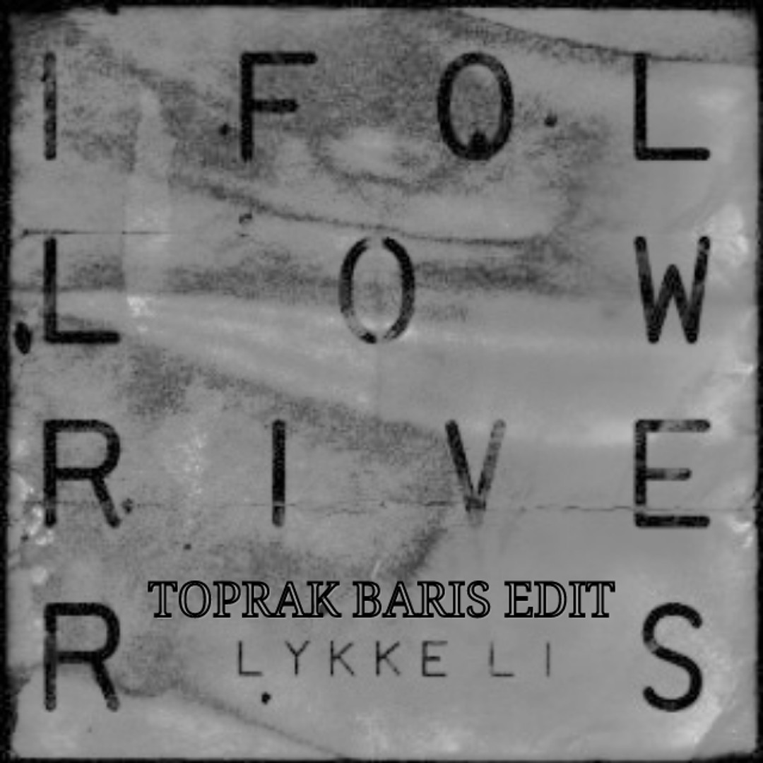 Stream Lykke Li - I Follow Rivers (Toprak Baris Edit) **FREE DOWNLOAD ...