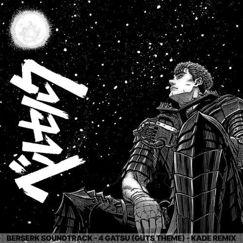 Stream BERSERK - GUTS THEME (KADE REMIX) by KADE | Listen online for free on SoundCloud