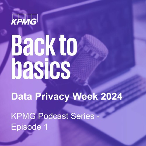 Stream episode Data Privacy Week | Episode 1 - Back to basics by KPMG ...