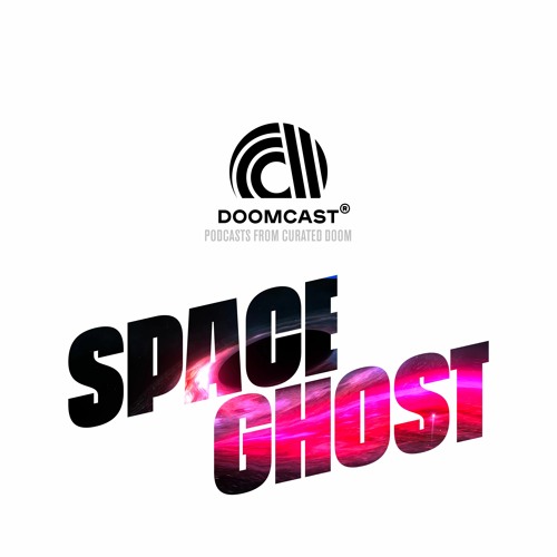 Stream Doomcast 034 - Space Ghost - Blunt Sword by Curated Doom ...