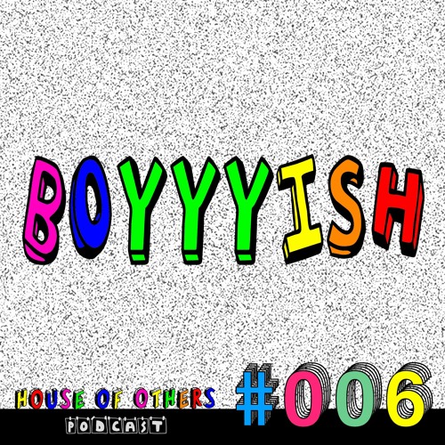 Stream House of Others #006 | BOYYYISH | 'No One Loves You Like House ...