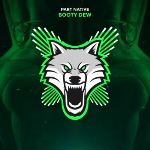Stream Part Native - Booty Dew by Goran_7z | Listen online for free on ...