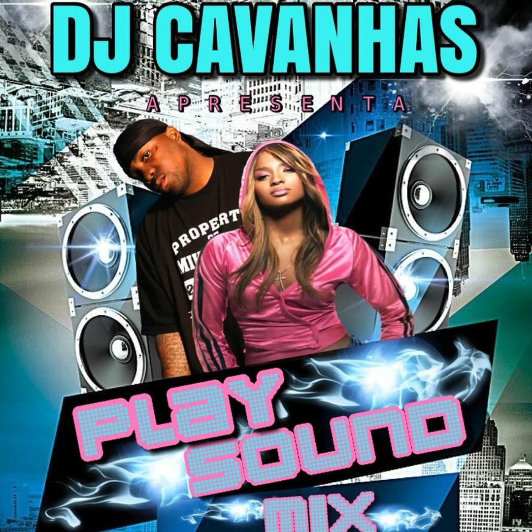 Stream PLAY SOUND MIX PRODUCED 1 [DJ CAVANHAS] by Dj Cavanhas " Play ...