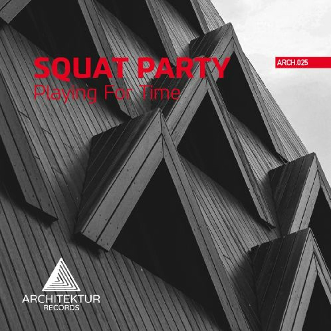 Stream ARCH025 Squat Party - Playing For Time by Architekturrecords ...