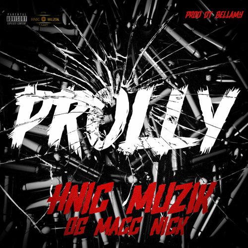 Stream Prolly Ft. Og Macc Nick (Prod. DT Bellamy) by HNIC MUZIK ...