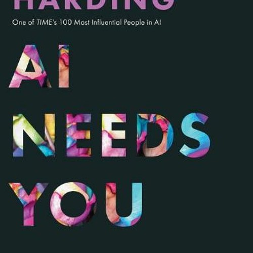 Stream [PDF/ePub] AI Needs You: How We Can Change AI's Future and Save Our Own - Verity Harding ...