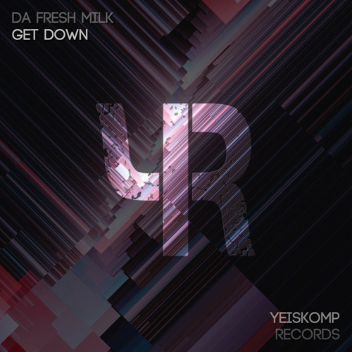 Stream Da Fresh Milk - Get Down (Original Mix) by Yeiskomp Records ...