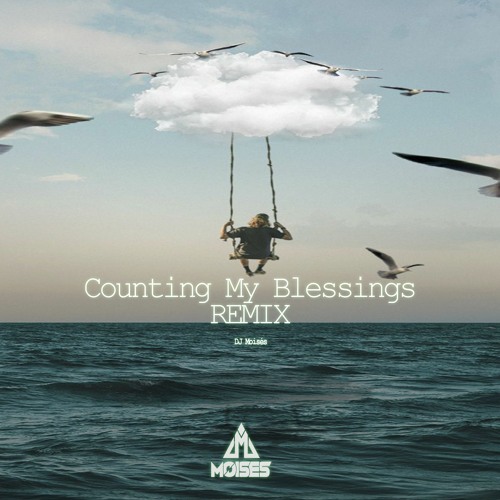 Stream Counting My Blessings - DJ Moisés Remix by DJ Moisés | Listen ...