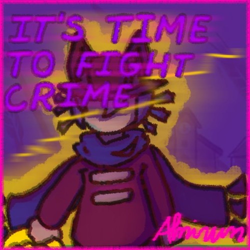 Stream IT'S TIME TO FIGHT CRIME - ONESHOT (Cover) by Alminum the squeal ...