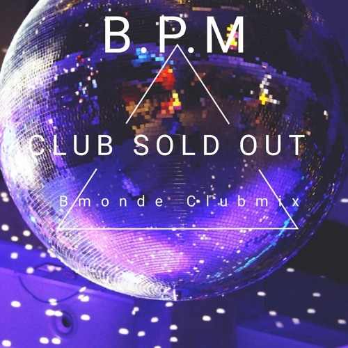 Stream Club Sold Out (Bmonde Club Mix) by B.P.M | Listen online for ...