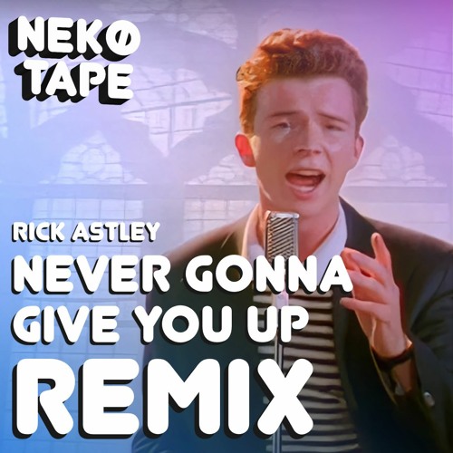 Stream Never Gonna Give You Up 【nekø Tape Remix】 By Nekø Tape