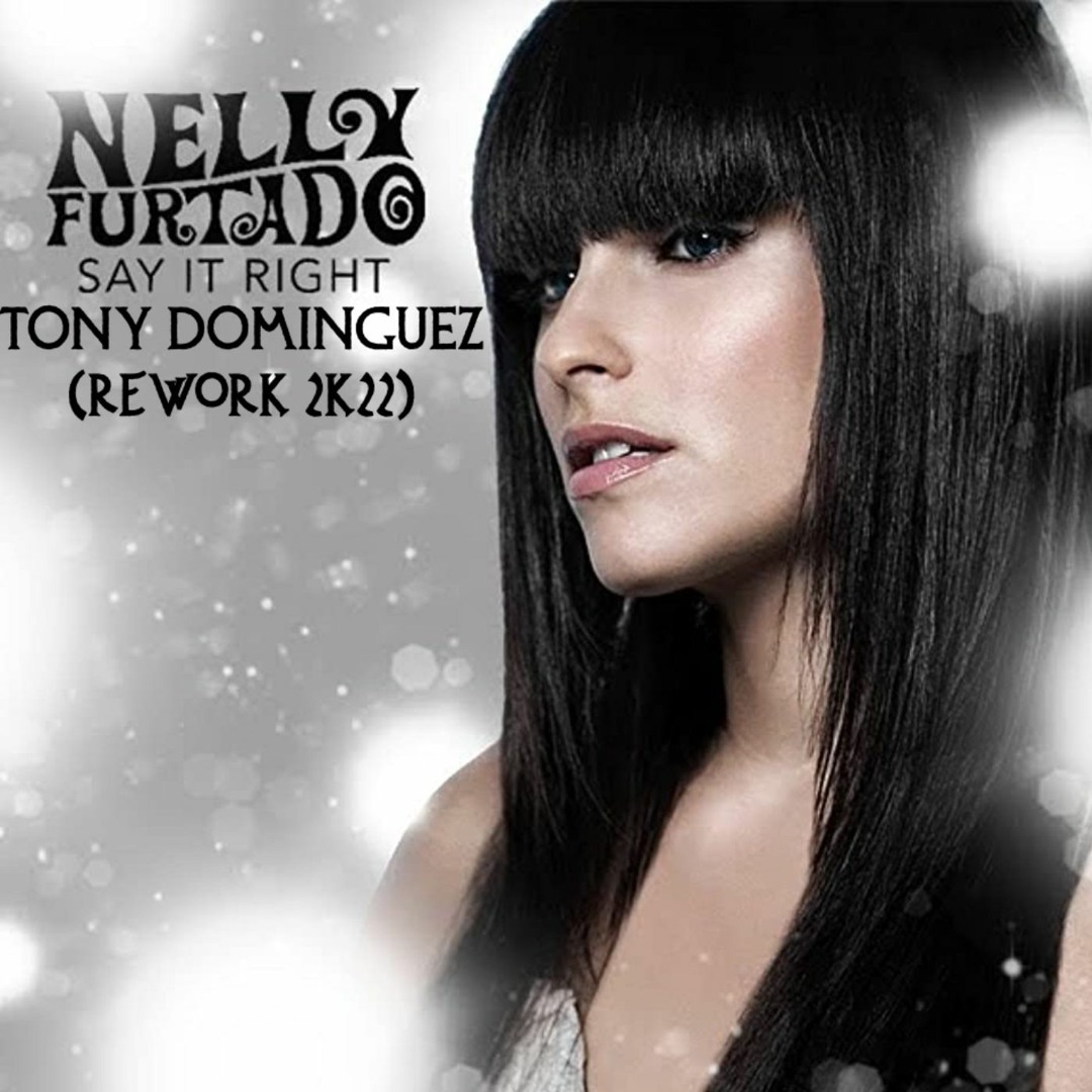 Stream Nelly Furtado - Say It Right (Tony Dominguez Rework 2k22) by ...