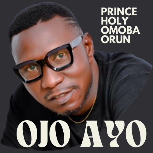 Stream Ojo Ayo by Prince Holy Omoba Orun | Listen online for free on SoundCloud