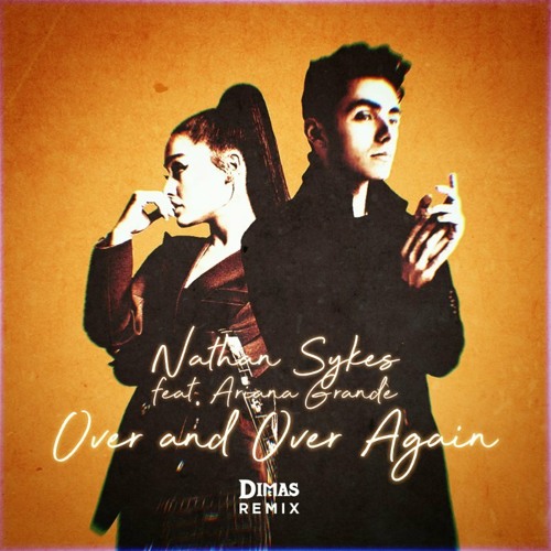 Stream Nathan Sykes Ft. Ariana Grande - Over & Over Again (dimas Remix ...