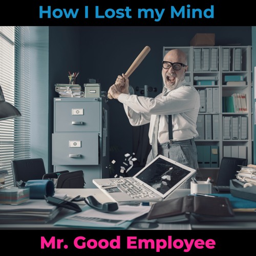 Stream How I Lost My Mind by Mr. Good Employee | Listen online for free ...