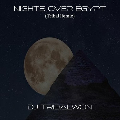 Stream Nights Over Egypt (Tribal Remix) by DJ Tribalwon | Listen online ...