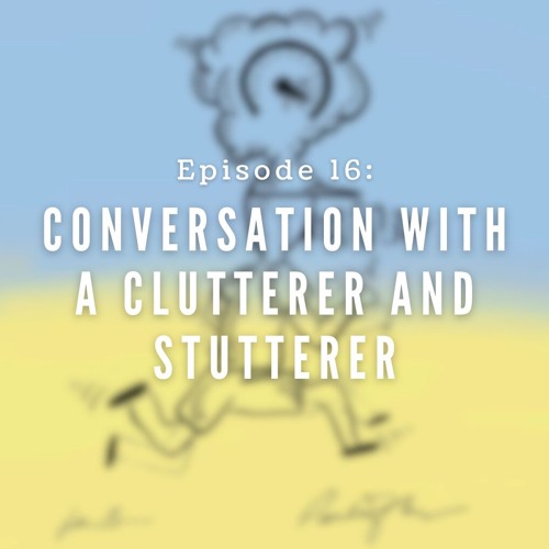 Stream Episode 16: Conversation with a Clutterer and Stutterer by ...
