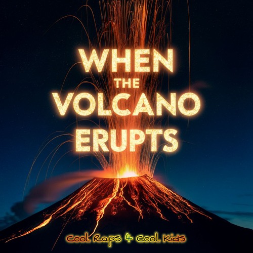 Stream Cool Raps 4 Cool Kids - When the VOLCANO ERUPTS - (Clean Rap) by ...