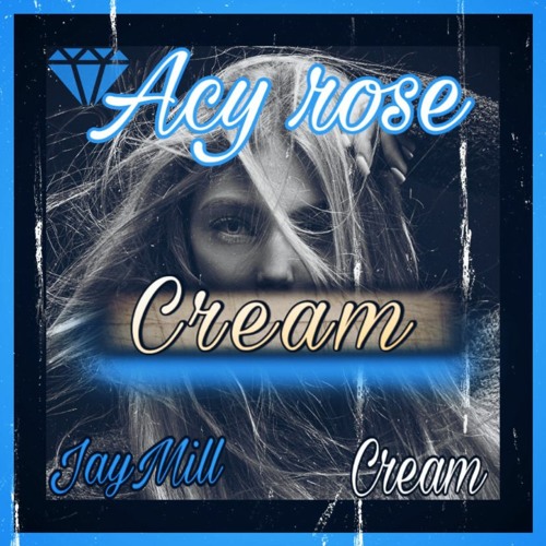 Stream Acy Rose - (Cream) Ft. JayMill & Cream by Acy Rose | Listen ...