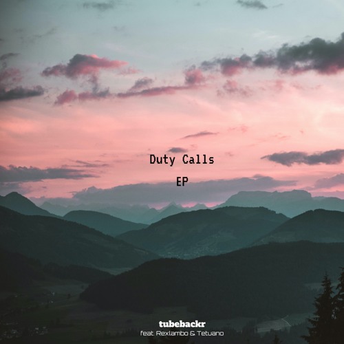 Stream Close Encounter Tetuano And Tubebackr Duty Calls Ep By Tubebackr