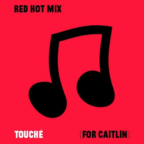 Stream Red Hot Mix (for Caitlin) - Touché by Touché | Listen online for ...