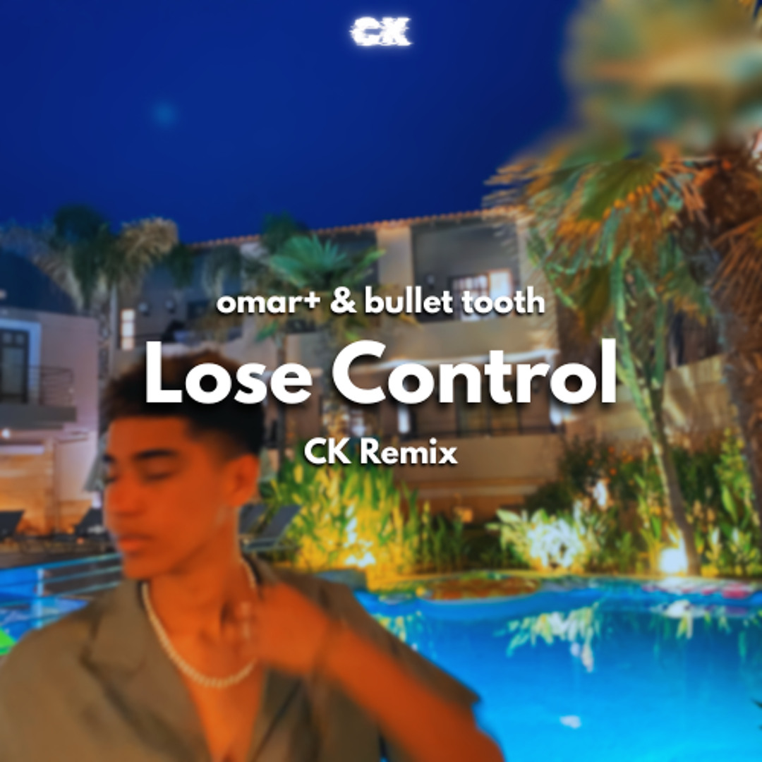 Stream Omar+ & bullet tooth - Lose Control (CK EDIT) by CK (IRL ...