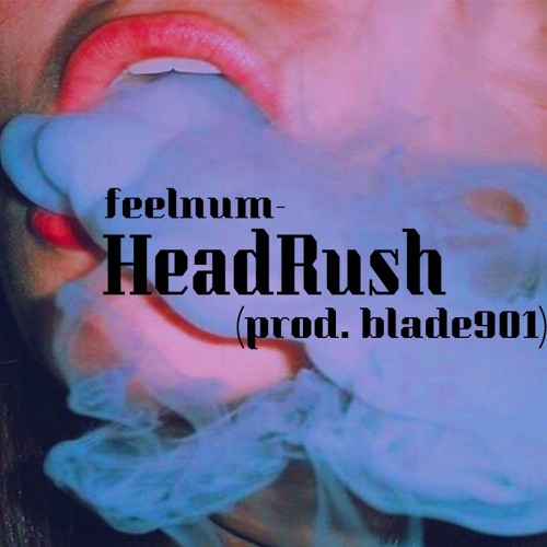 Stream HeadRush (prod. blade901) by feelnum ☽ | Listen online for free ...