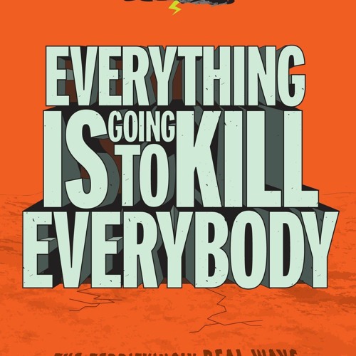 Stream episode PDF Everything Is Going to Kill Everybody: The ...